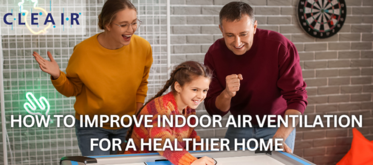 Improve Indoor Air Ventilation for a Healthier Home | Cleair